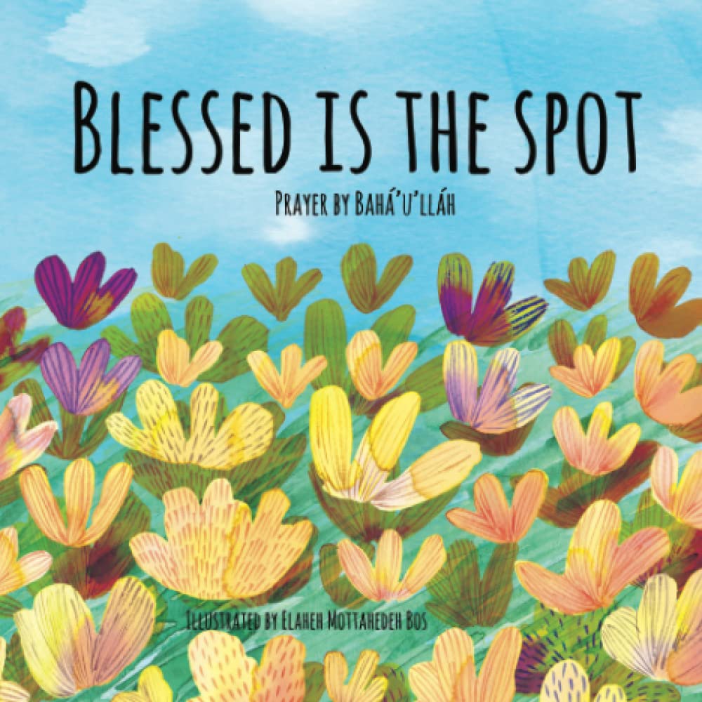 Blessed Is The Spot: Prayer by Baha'u'llah – Bahá’í Books Canada ...